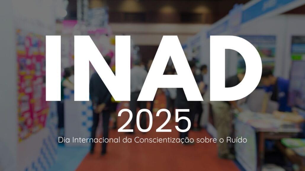 INAD 2025 chama atenção para os danos do barulho - Atenua Som